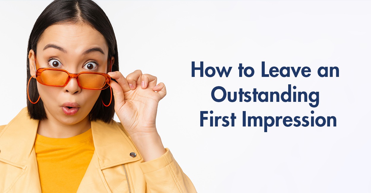 How To Leave An Outstanding First Impression